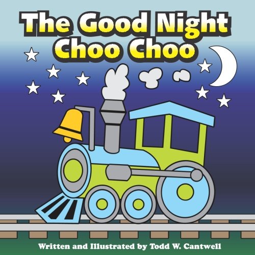 The Good Night Choo Choo: Cantwell, Todd W: 9781543112221: Amazon.com ...