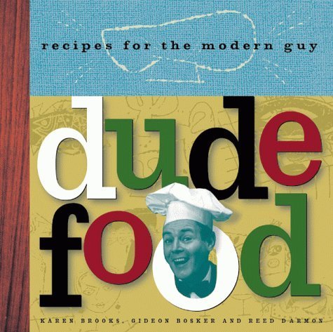 Dude Food: Recipes for the Modern Guy: Bosker, Gideon, Brooks, Karen ...