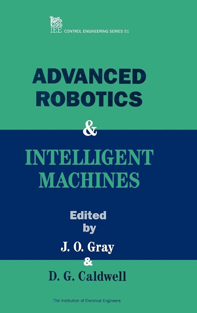 Buy Advanced Robotics and Intelligent Machines (Control, Robotics and ...
