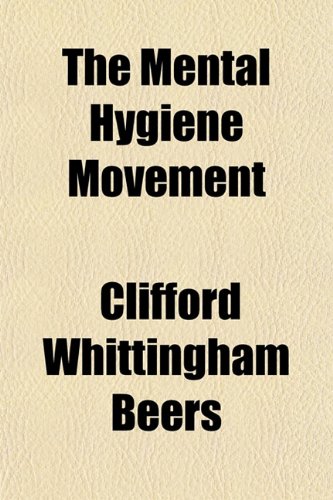 The Mental Hygiene Movement : Clifford Whittingham Beers: Amazon.in: Books