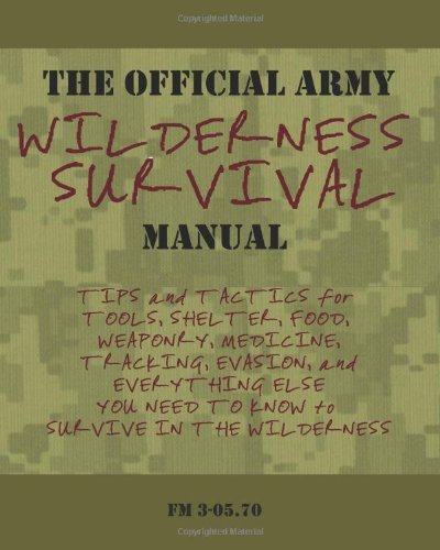 By U.S.Army Field Manual 3-05.70 The Official Army Wilderness Survival ...