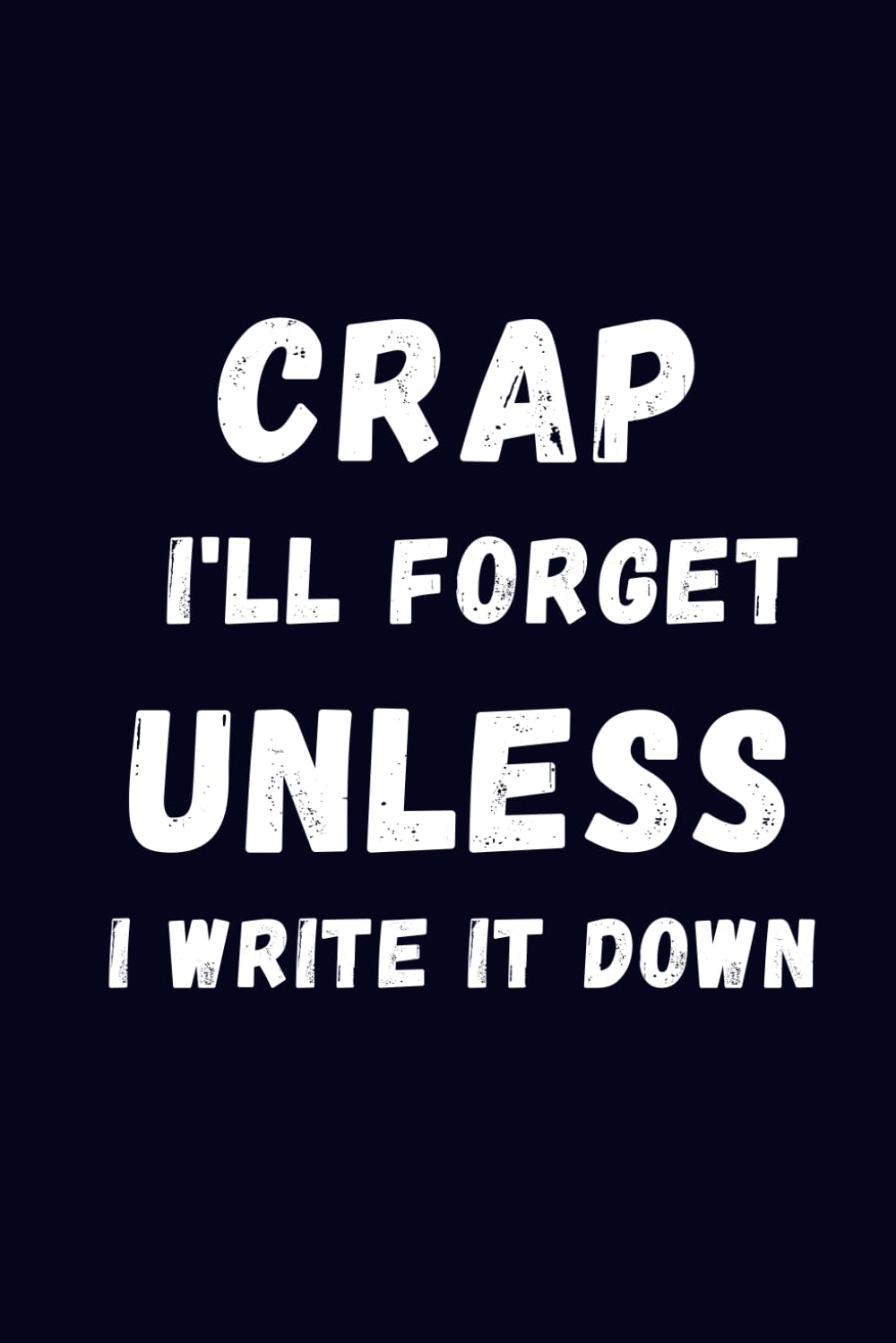 Crap I'll Forget Unless I Write It Down: Blank Lined Coworker Notebook ...