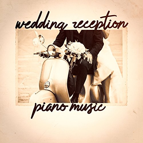 Wedding Reception Piano Music by Romantic Piano Music, Wedding Music ...
