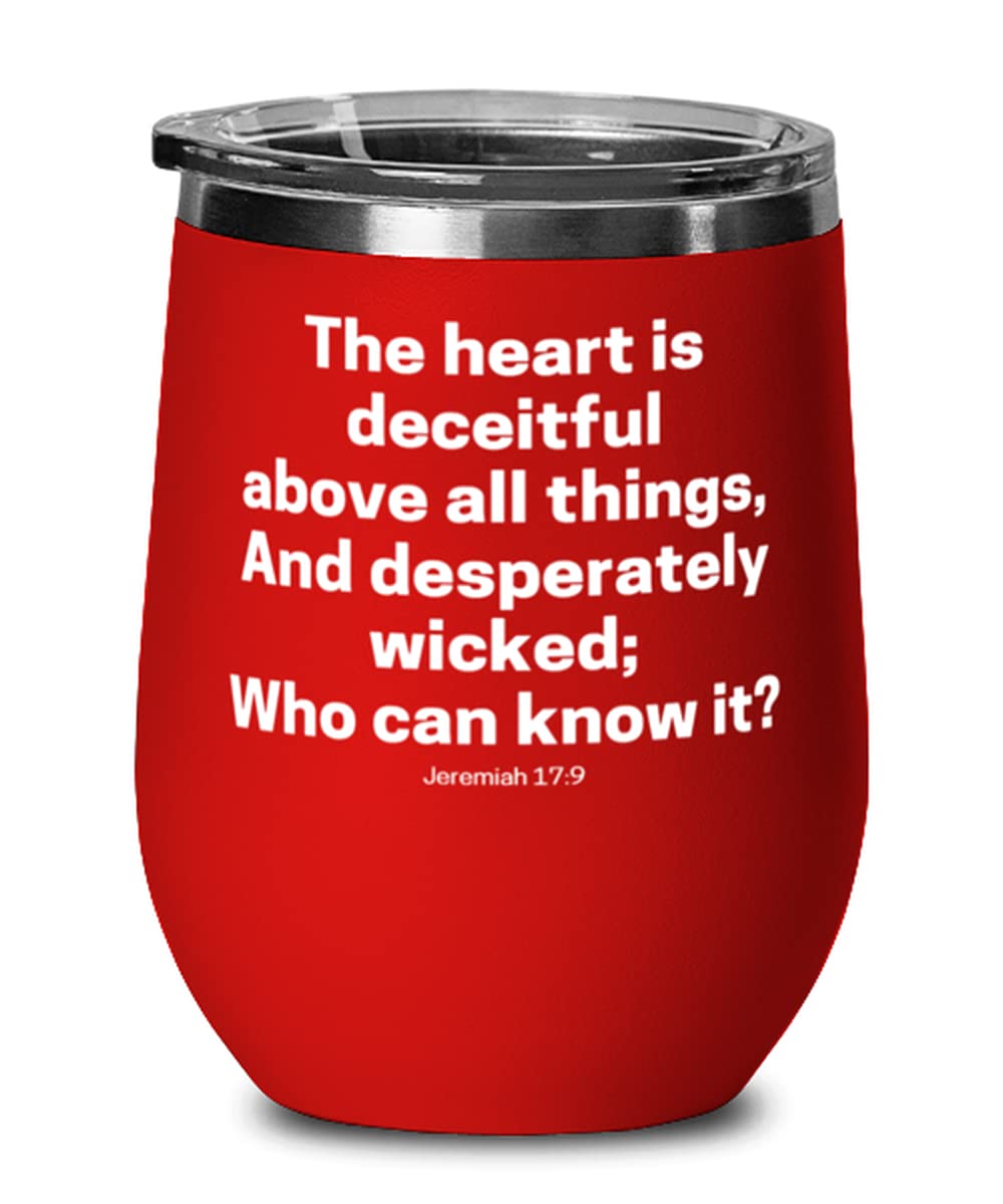 The Heart Is Deceitful Above All Things And Desperately Wicked Who Can ...