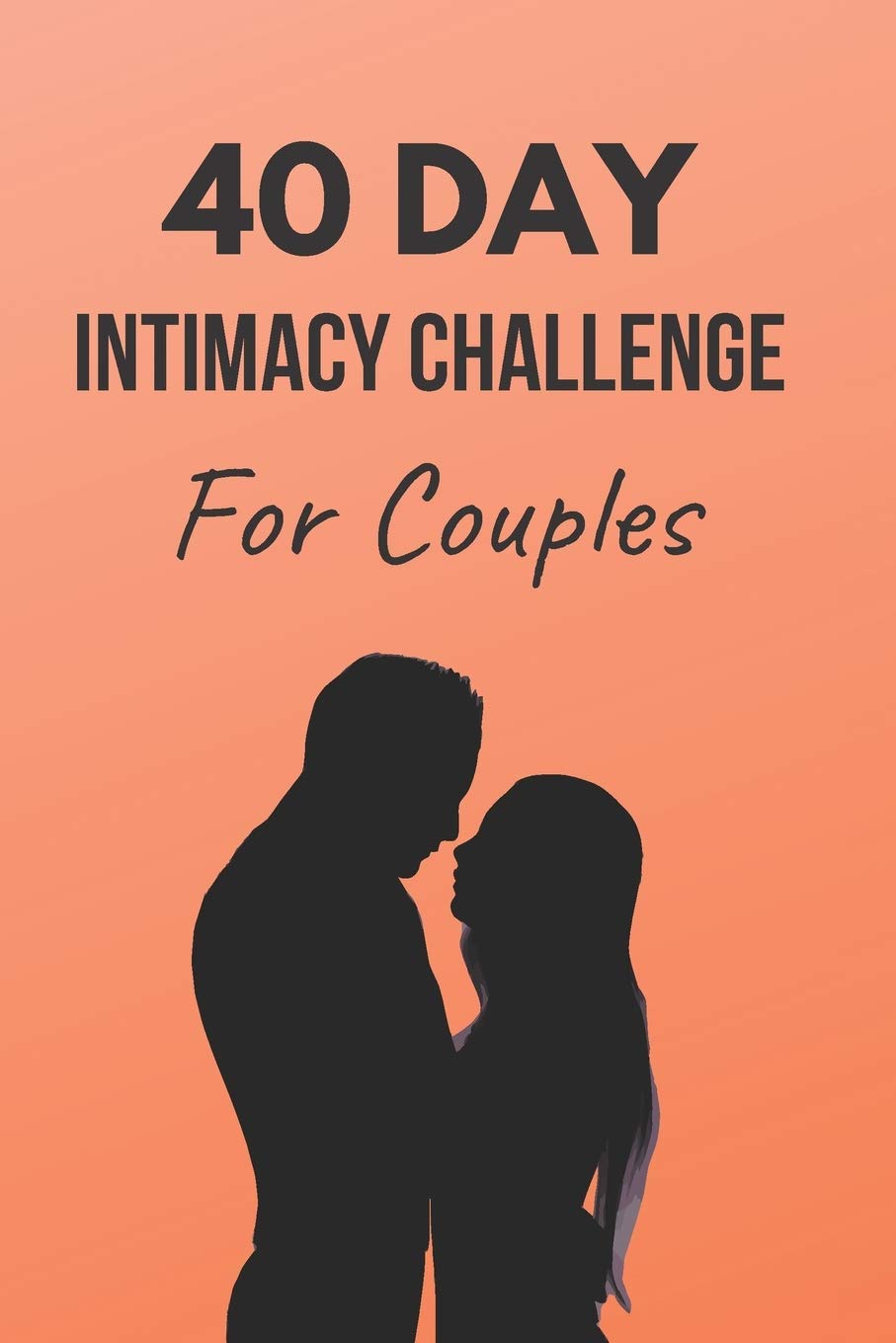 40 Day Intimacy Challenge For Couples: Ignite Intimacy In Your Marriage ...