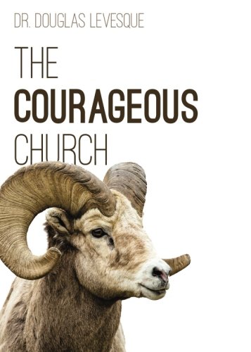 The Courageous Church: Levesque, Dr. Douglas: 9780998480442: Amazon.com ...