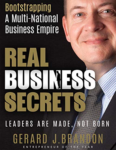 Real Business Secrets: Bootstrapping a Multi National Business Empire ...
