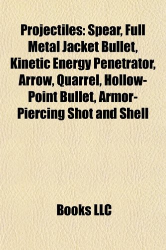 Projectiles: Spear, Full Metal Jacket Bullet, Kinetic Energy Penetrator ...