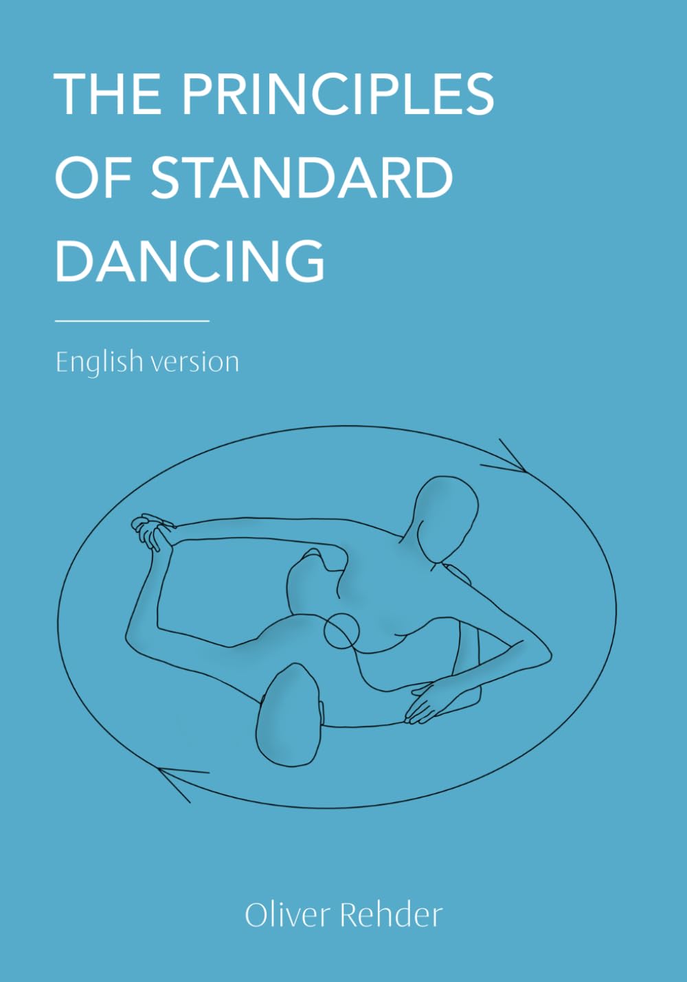 The Principles of Standard Dancing: English version: Rehder, Dr. Oliver ...