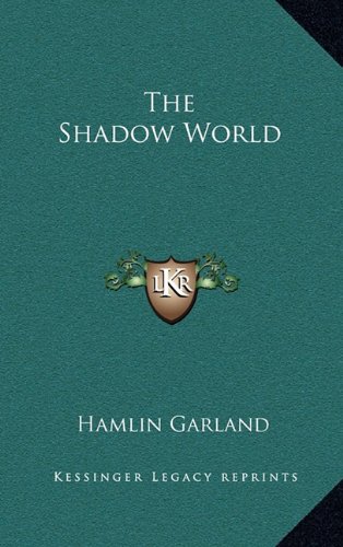 The Shadow World: Garland, Hamlin: 9781163490969: Amazon.com: Books