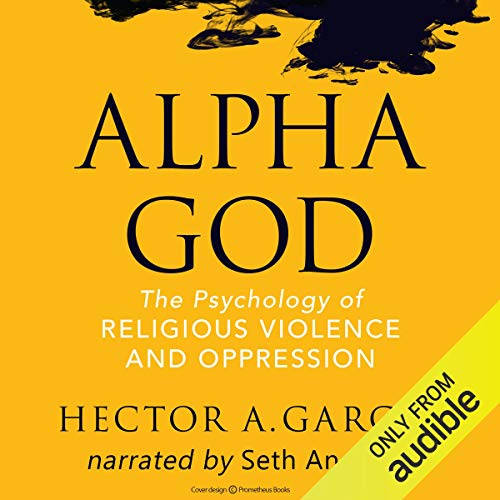 Alpha God: The Psychology of Religious Violence and Oppression (Audible ...