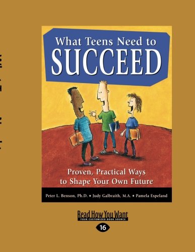 What Teens Need to Succeed: Proven, Practical Ways to Shape Your Own ...