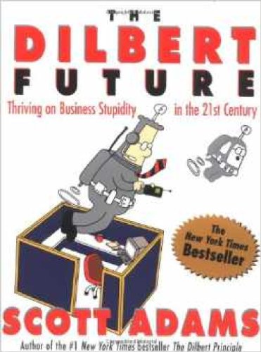 Amazon.com: The Dilbert Future: Thriving on Business Stupidity in the 21st Century eBook : Adams ...