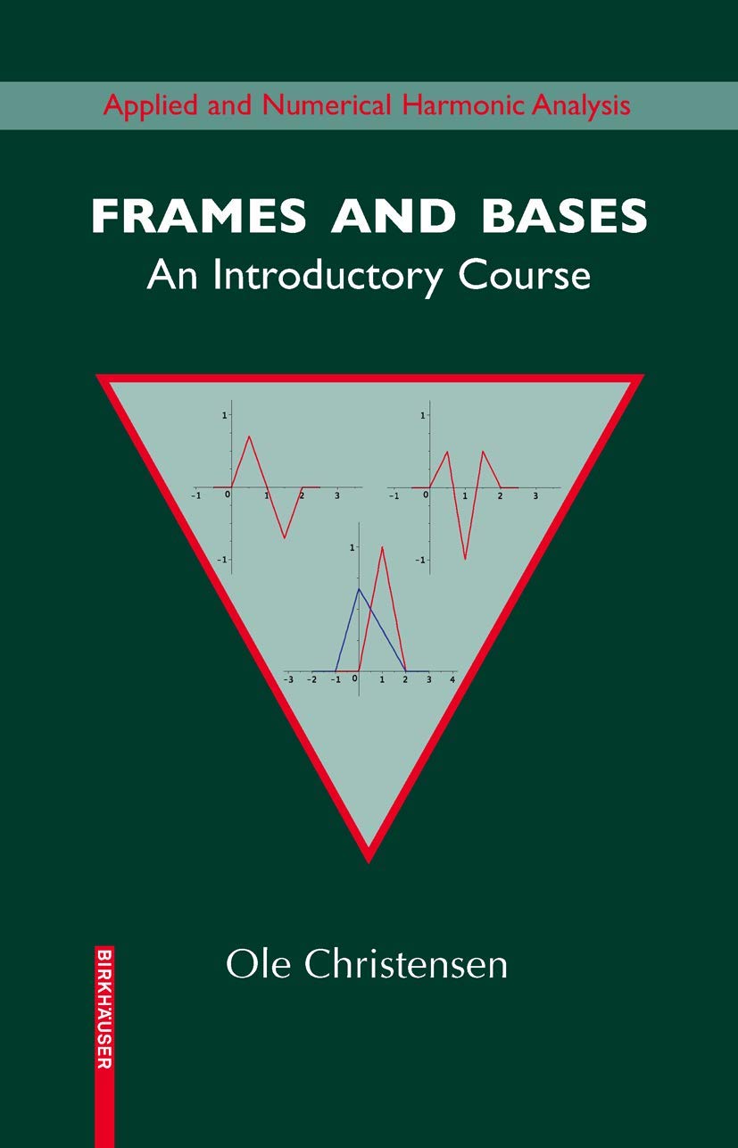 Frames and Bases: An Introductory Course (Applied and Numerical Harmonic Analysis): Christensen ...