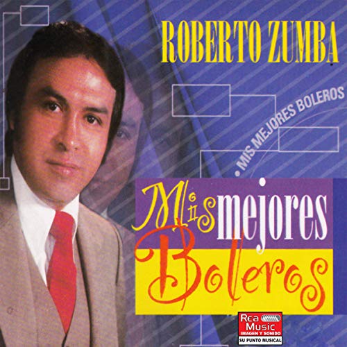 Amazon MusicでRoberto ZumbaのMis Mejores Bolerosを再生する