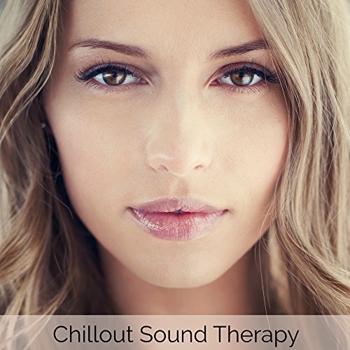 Play Chillout Sound Therapy – Smooth and Sensual Soothing Sounds & Relaxing Tracks to Chill, Be ...