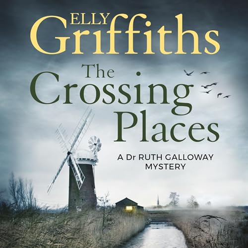 The Crossing Places: The Dr Ruth Galloway Mysteries, Book 1 (Audio ...