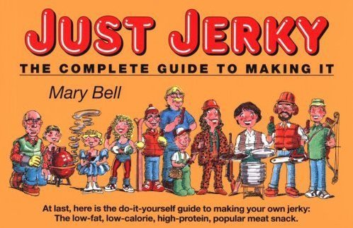 Just Jerky: The Complete Guide to Making It: Bell, Mary: Amazon.com: Books