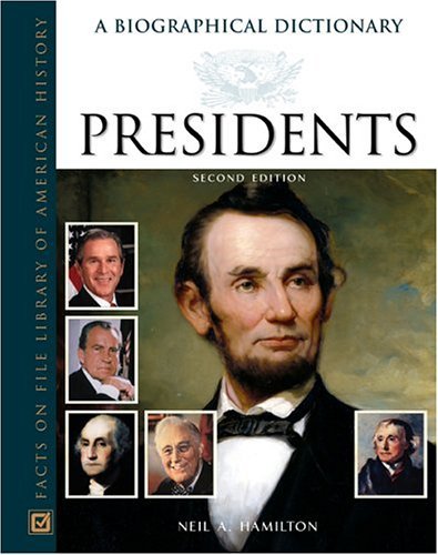Presidents: A Biographical Dictionary: Hamilton, Neil A.: 9780816057337 ...