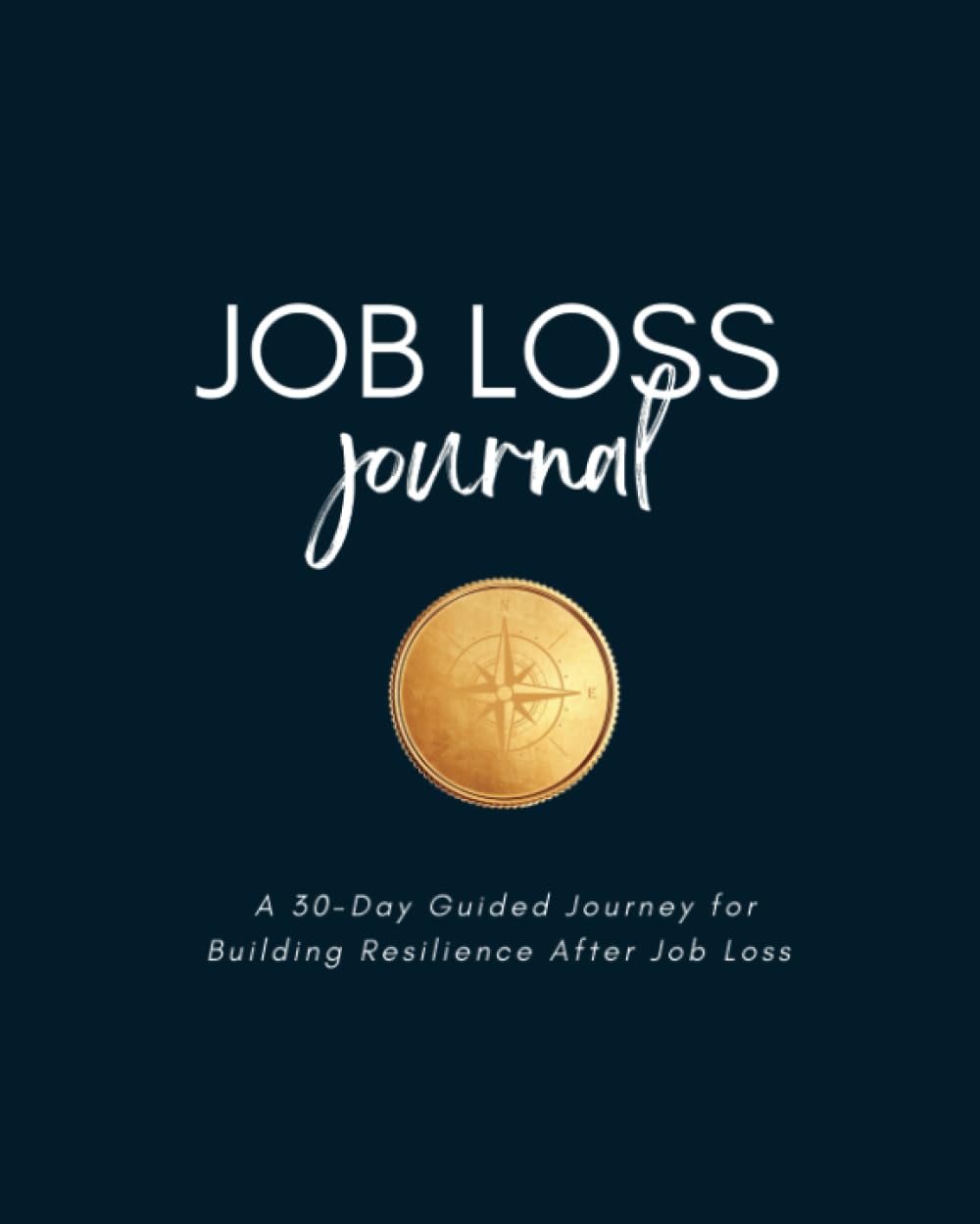 Job Loss Journal: A 30-Day Guided Journey for Building Resilience After ...