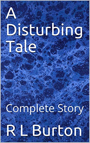 A Disturbing Tale: Complete Story (English Edition) eBook : Burton, R L ...