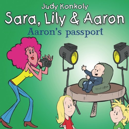 Sara, Lily and Aaron: Aaron's Passport: Konkoly, Judy: 9781453836699 ...