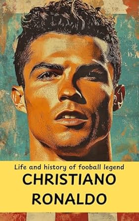 LIFE AND HISTORY OF FOOTBALL LEGEND CHRISTIANO RONALDO (FOOTBALL ...