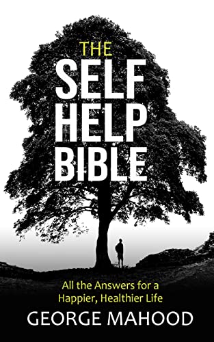 The Self-Help Bible: All the Answers for a Happier, Healthier Life ...