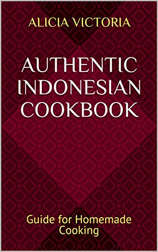 Authentic Indonesian Cookbook: Guide for Homemade Cooking - Kindle ...