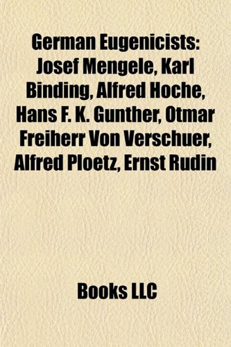 German Eugenicists: Josef Mengele, Karl Binding, Alfred Hoche, Hans F ...