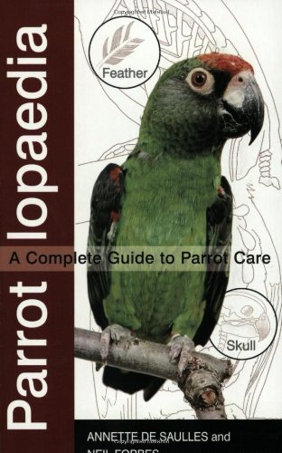 Parrotlopaedia: A Complete Guide to Parrot Care: De Saulles, Annette ...