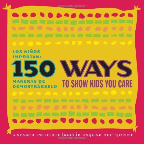 150 Ways to Show Kids You Care/Los niños importan: 150 maneras de ...
