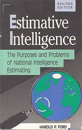 Estimative Intelligence: The Purposes and Problems of National ...