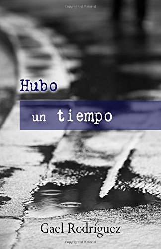 Hubo un tiempo (Spanish Edition): Rodríguez, Gael: 9781544871332 ...