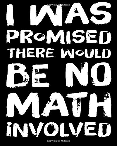 I Was Promised There Would Be No Math Involved: 8x10 100 Page Blank ...
