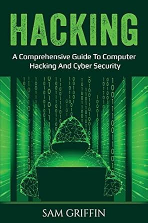 Hacking: A Comprehensive Guide to Computer Hacking and Cybersecurity ...