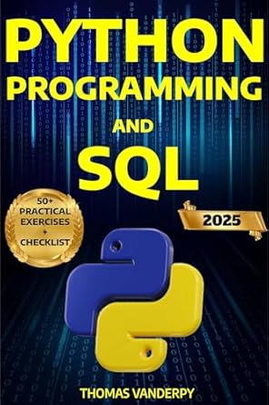 PYTHON PROGRAMMING AND SQL : Accelerate Your Learning Journey with Real-World Projects, Advanced ...