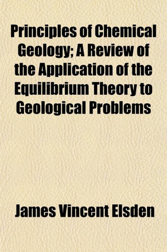 Principles of Chemical Geology; A Review of the Application of the ...