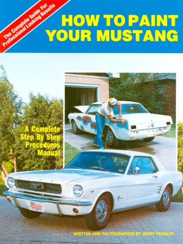 How to paint your Mustang: Heasley, Jerry: 9780962490866: Amazon.com: Books