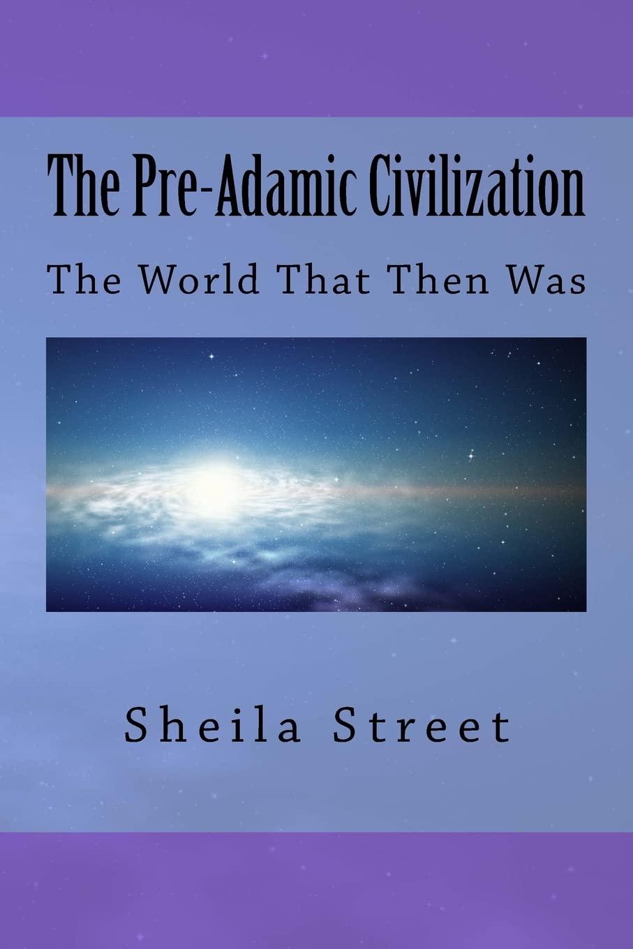 The Pre-Adamic Civilization: The World That Then Was: Street, Sheila ...