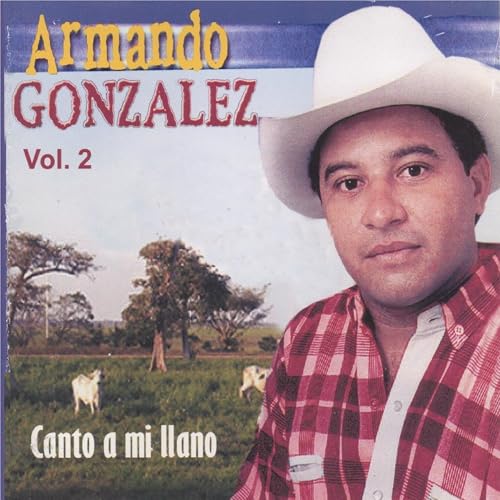 Play Canto a Mi Llano (Vol.2) by Armando Gonzalez on Amazon Music
