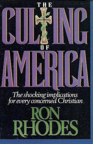 The Culting of America: Rhodes, Ron: 9781565071865: Amazon.com: Books