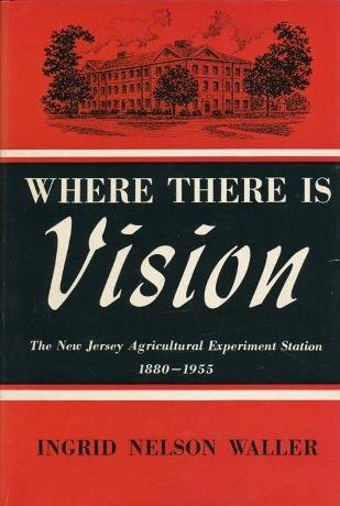 Where there is vision;: The New Jersey Agricultural Experiment Station ...