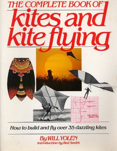 The Complete Book of Kites and Kite Flying: How to Build and Fly Over ...