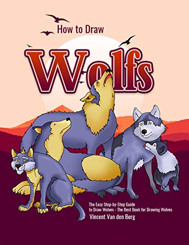 How to Draw Wolfs: The Easy Step-by-Step Guide to Draw Wolves - The ...