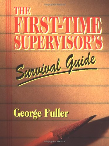 First Time Supervisors Survival Guide: Fuller, George: Amazon.com: Books