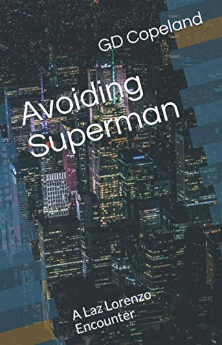 Avoiding Superman: A Laz Lorenzo Encounter: Copeland, GD: 9798666559604 ...