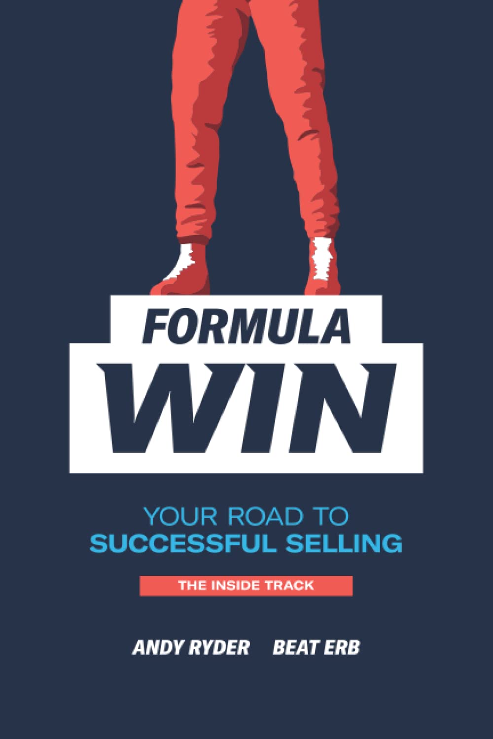 Formula Win Selling: The Inside Track: Ryder, Andy, Erb, Beat ...