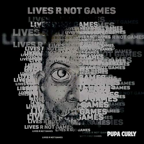 Play Lives R Not Games by Pupa Curly on Amazon Music