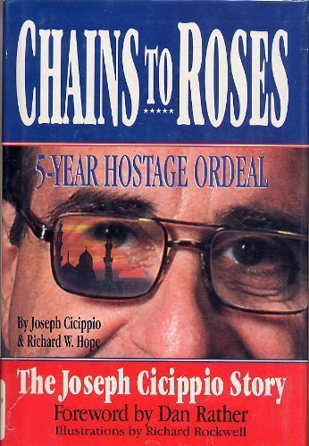 Chains to Roses: The Joseph Cicippio Story: Cicippio, Joseph, Hope ...